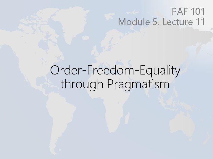 PAF 101 Module 5 Lecture 11 OrderFreedomEquality through