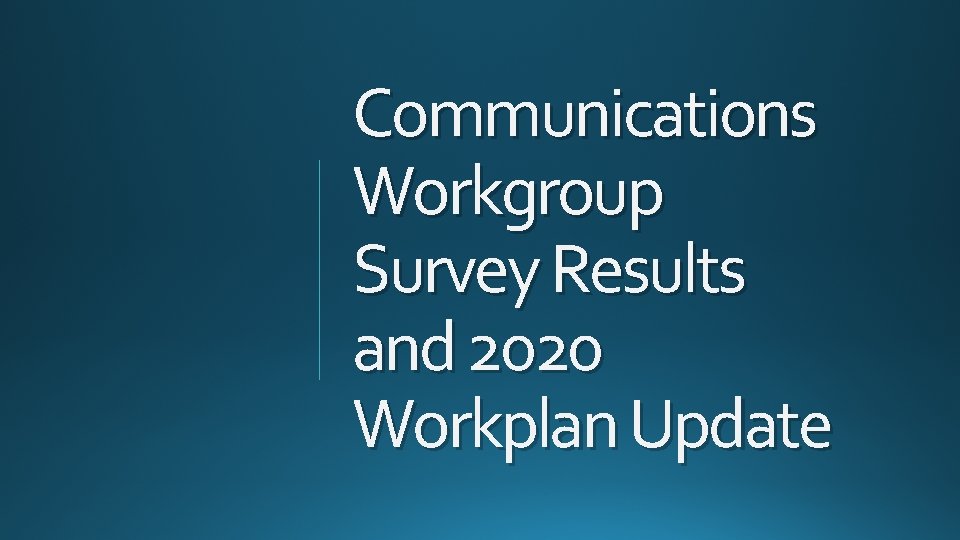 Communications Workgroup Survey Results and 2020 Workplan Update