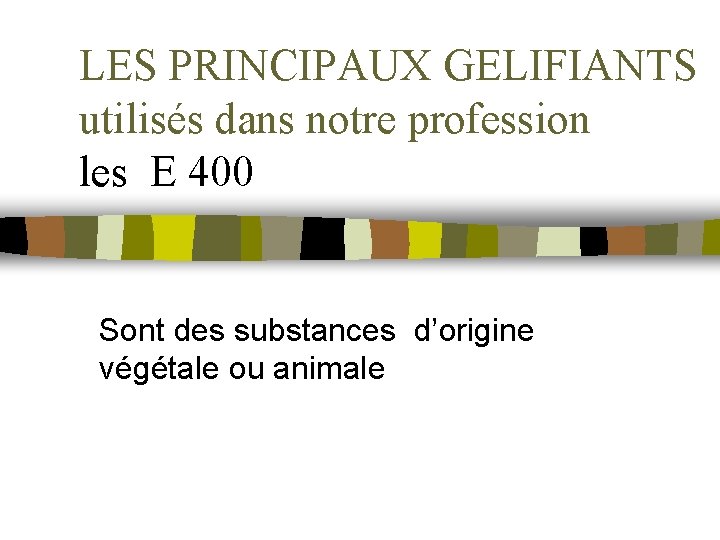 LES PRINCIPAUX GELIFIANTS utiliss dans notre profession les