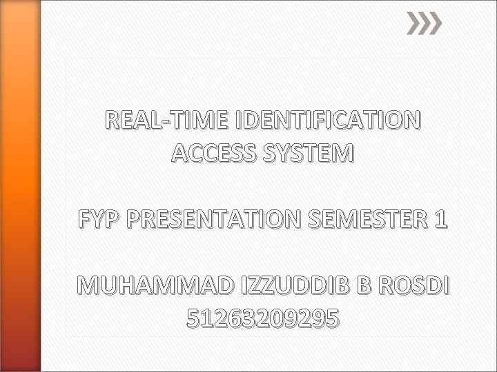 REALTIME IDENTIFICATION ACCESS SYSTEM FYP PRESENTATION SEMESTER 1