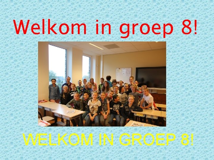Welkom in groep 8 WELKOM IN GROEP 8