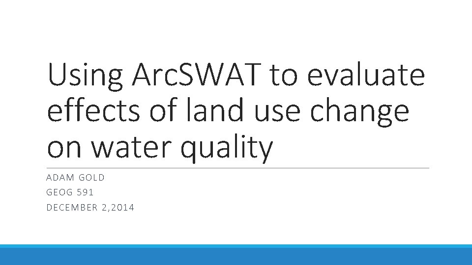 Using Arc SWAT to evaluate effects of land