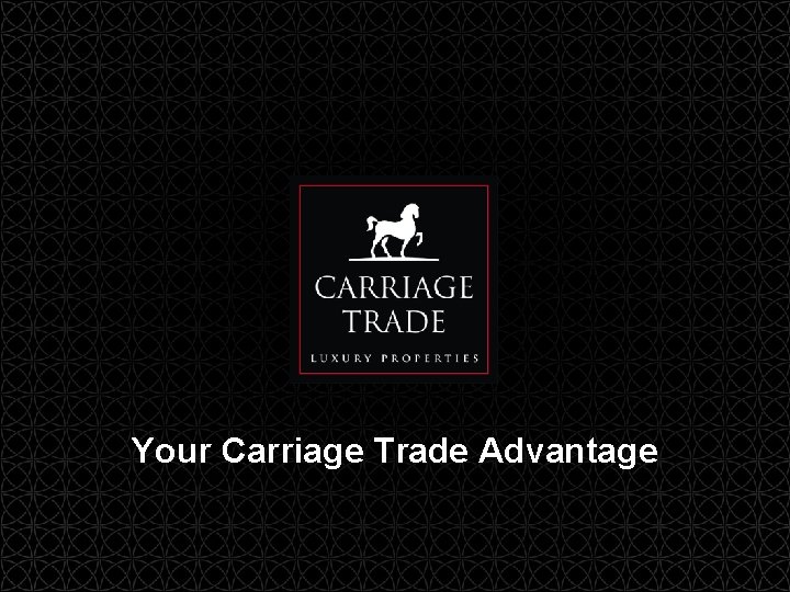 Your Carriage Trade Advantage An introduction to Carriage