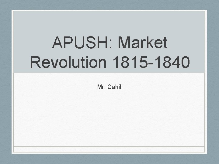 APUSH Market Revolution 1815 1840 Mr Cahill Read