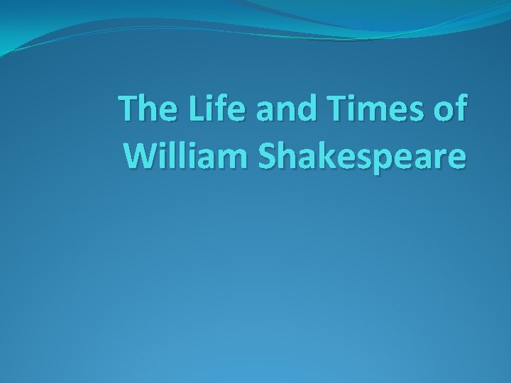 The Life and Times of William Shakespeare Elizabethan