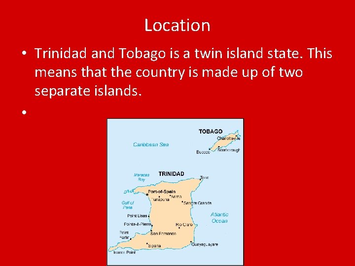 Trinidad and Tobago Location Trinidad and Tobago is