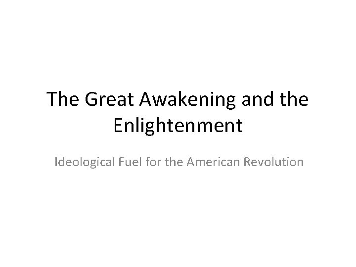 The Great Awakening and the Enlightenment Ideological Fuel