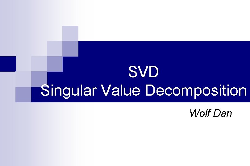 SVD Singular Value Decomposition Wolf Dan Outline n