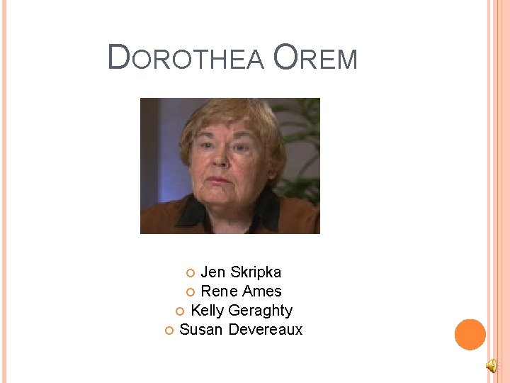 DOROTHEA OREM Jen Skripka Rene Ames Kelly Geraghty