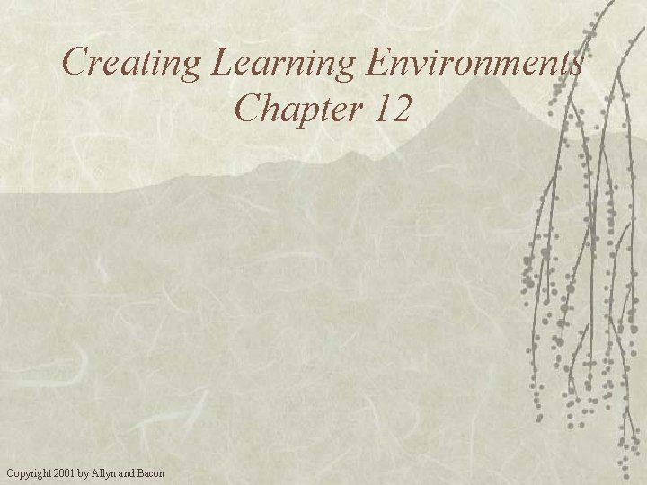 Creating Learning Environments Chapter 12 Copyright 2001 by