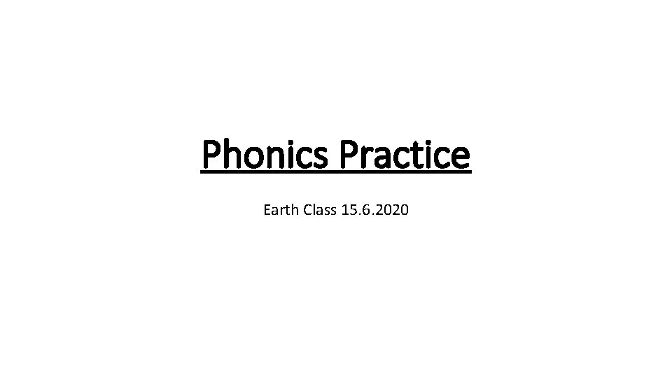 Phonics Practice Earth Class 15 6 2020 DAY
