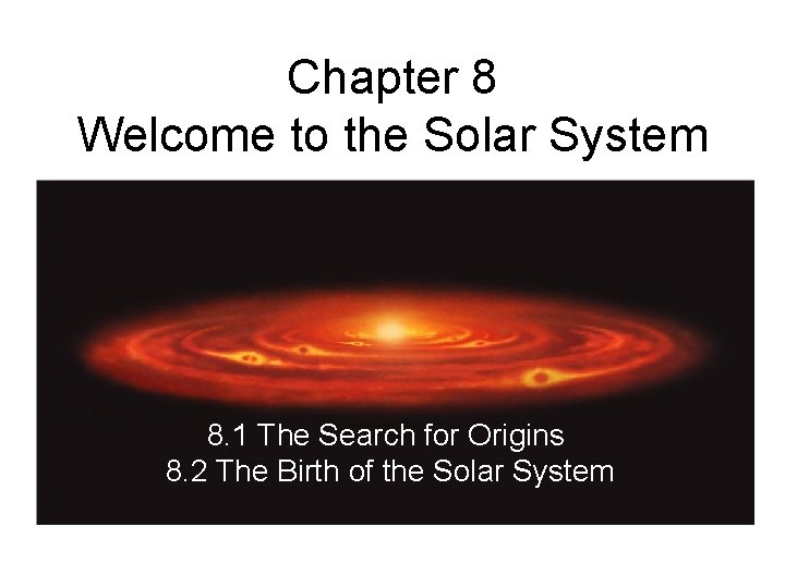 Chapter 8 Welcome to the Solar System 8