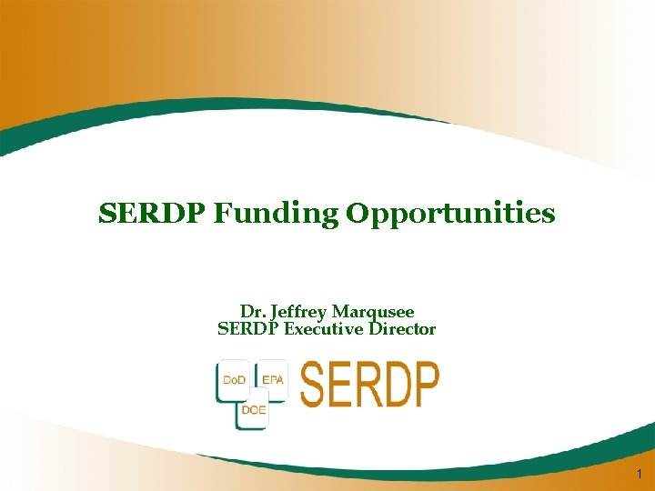 SERDP Funding Opportunities Dr Jeffrey Marqusee SERDP Executive