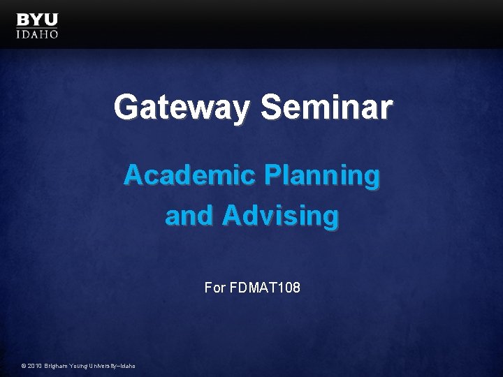 Gateway Seminar Academic Planning and Advising For FDMAT