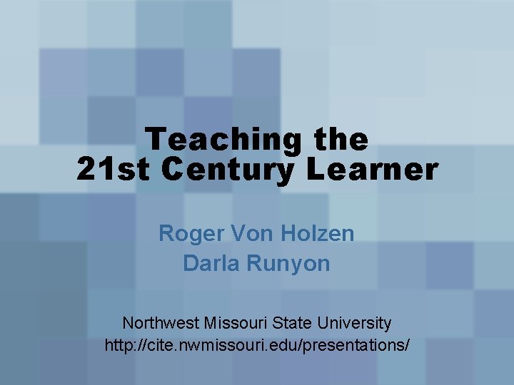 Teaching the 21 st Century Learner Roger Von