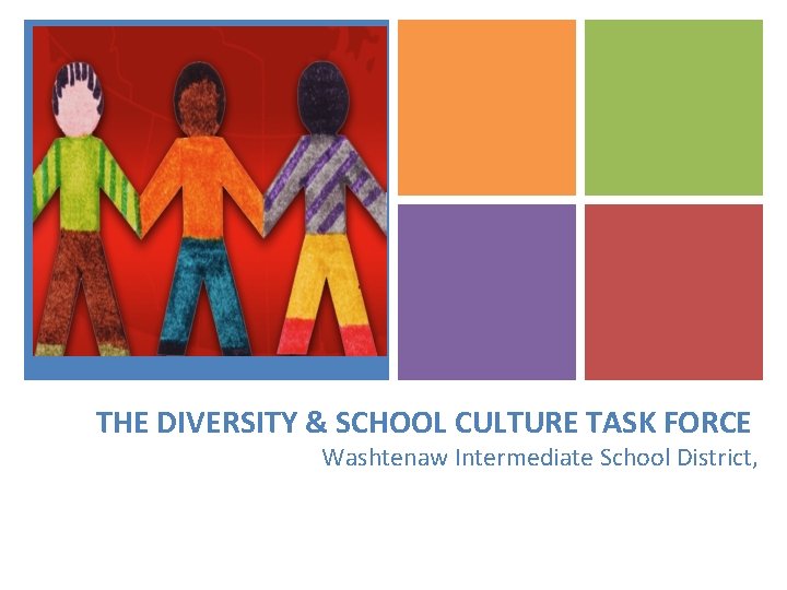 THE DIVERSITY SCHOOL CULTURE TASK FORCE Washtenaw Intermediate