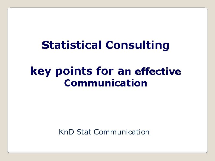 Statistical Consulting key points for an effective Communication