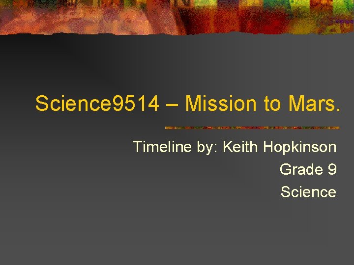 Science 9514 Mission to Mars Timeline by Keith