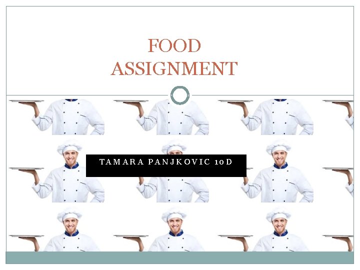 FOOD ASSIGNMENT TAMARA PANJKOVIC 10 D What life