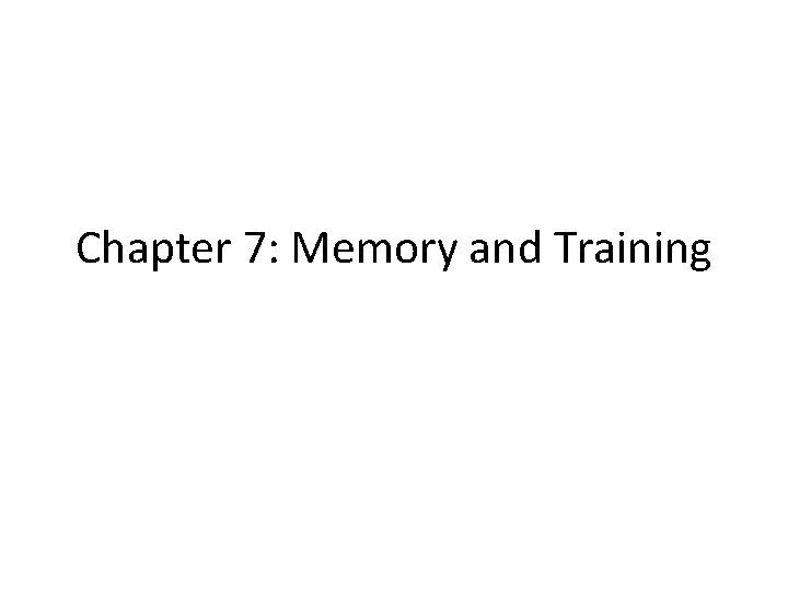 Chapter 7 Memory and Training OVERVIEW Representation of