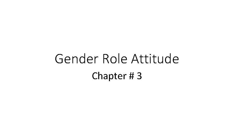 Gender Role Attitude Chapter 3 First examine research