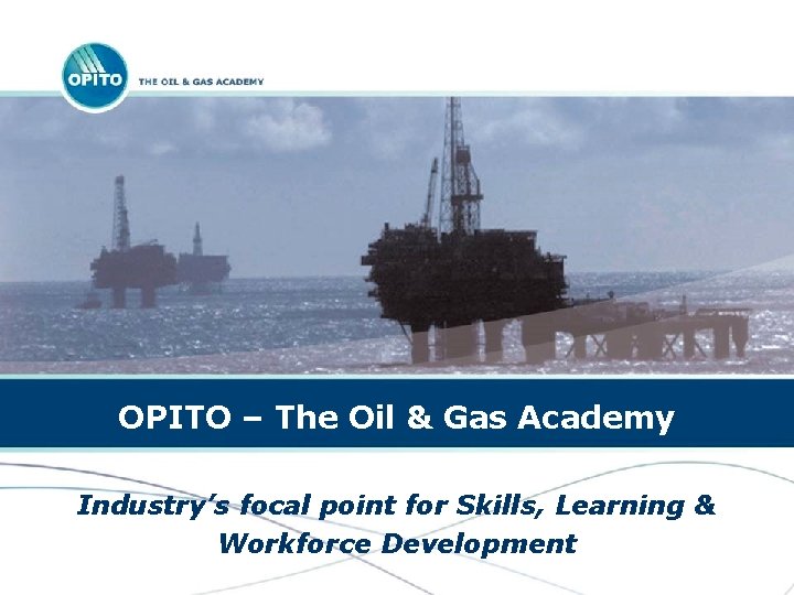 OPITO The Oil Gas Academy Industrys focal point