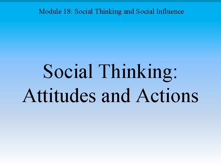 Module 18 Social Thinking and Social Influence Psychology