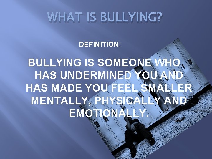 BULLYING WHAT IS BULLYING DEFINITION BULLYING IS SOMEONE