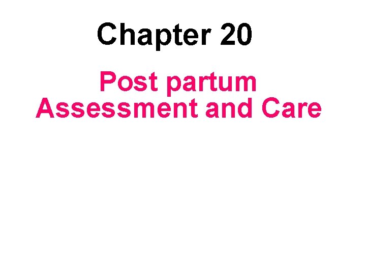 Chapter 20 Post partum Assessment and Care Post