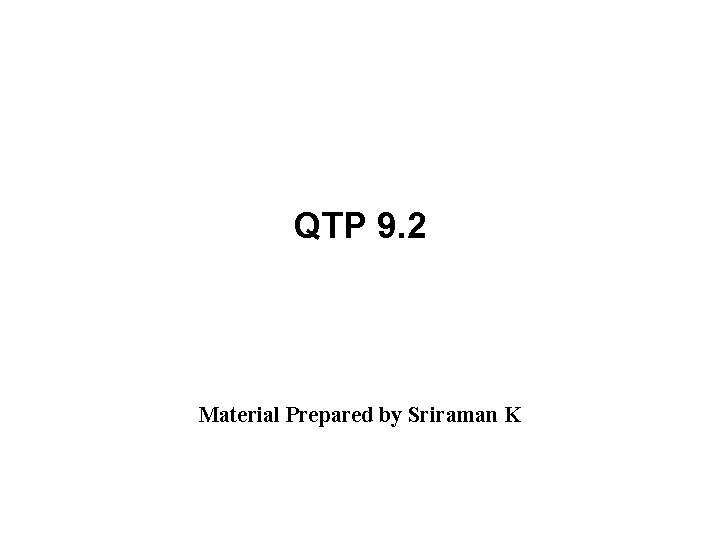 QTP 9 2 Material Prepared by Sriraman K