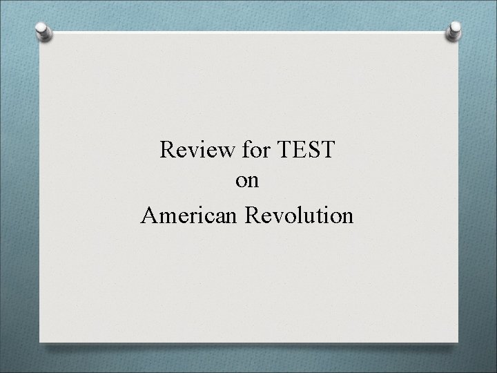 Review for TEST on American Revolution QUESTION 1