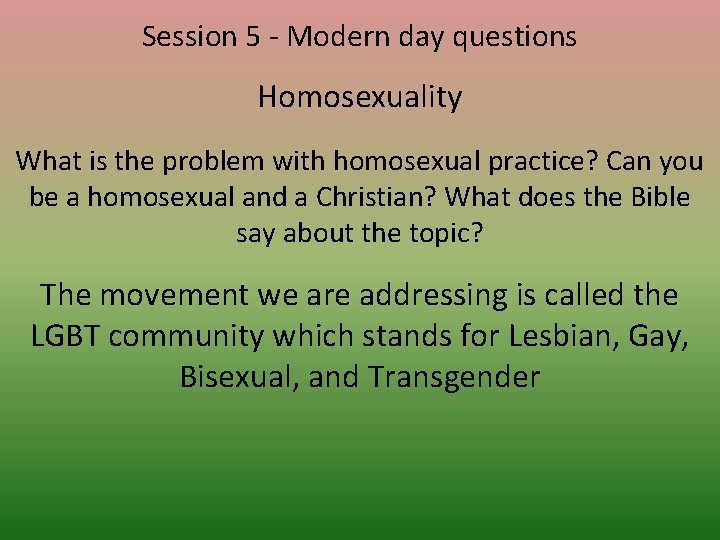 Session 5 Modern day questions Homosexuality What is