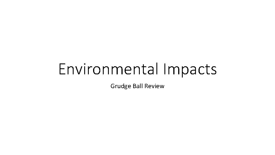 Environmental Impacts Grudge Ball Review Define Natural Resource