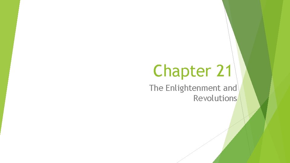 Chapter 21 The Enlightenment and Revolutions What are