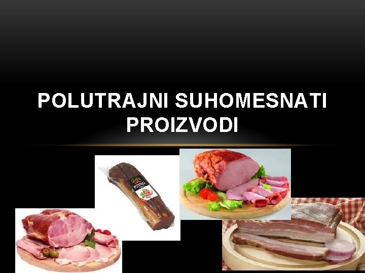 POLUTRAJNI SUHOMESNATI PROIZVODI POLUTRAJNI SUHOMESNATI PROIZVODI Prema ...
