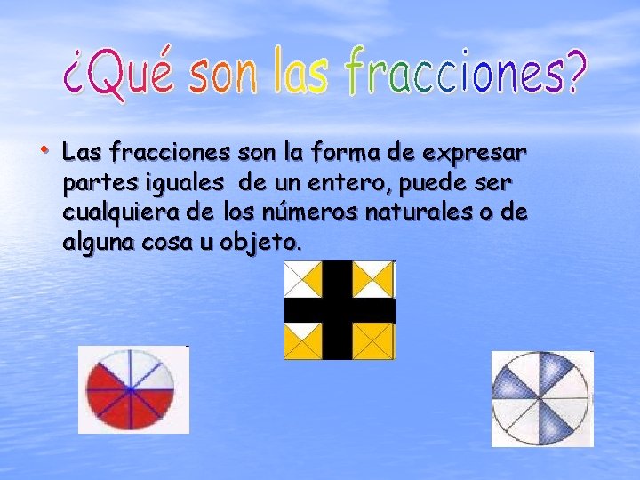 Las fracciones son la forma de expresar partes