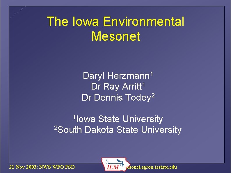 The Iowa Environmental Mesonet Daryl Herzmann 1 Dr