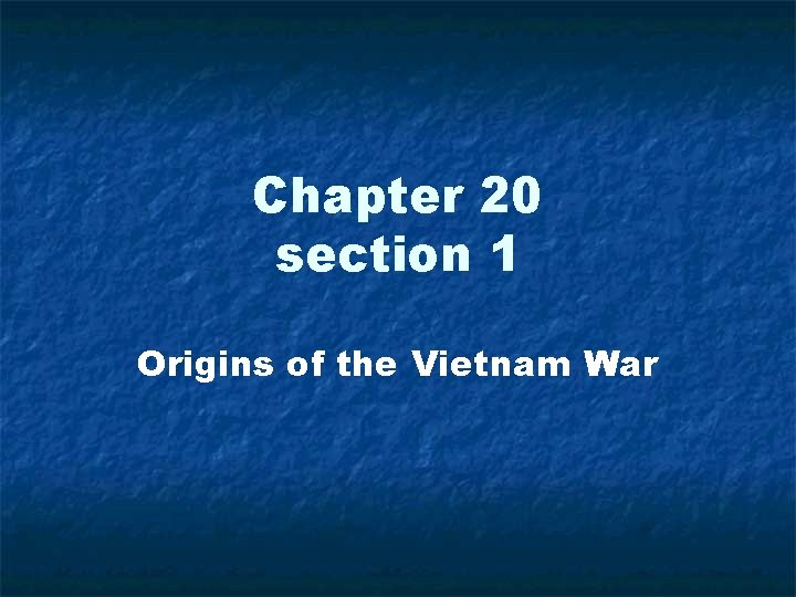 Chapter 20 section 1 Origins of the Vietnam