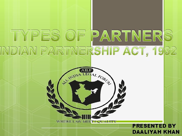 TYPES OF PARTNERS INDIAN PARTNERSHIP ACT 1932 PRESENTED