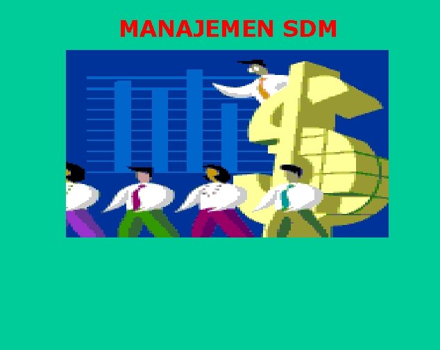 MANAJEMEN SDM 1 PROSES PENGELOLAAN SDM INPUT PROSES