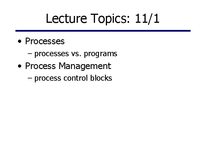 Lecture Topics 111 Processes processes vs programs Process