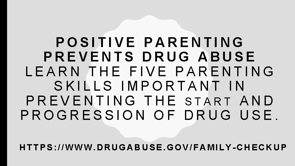 POSITIVE PARENTING PREVENTS DRUG ABUSE LEARN THE FIVE