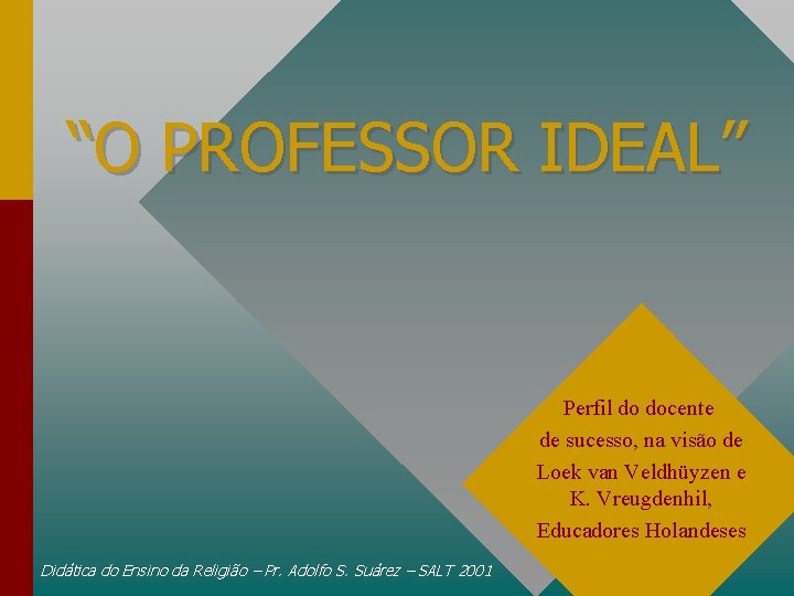 O PROFESSOR IDEAL Perfil do docente de sucesso