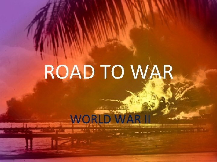 ROAD TO WAR WORLD WAR II THE RISE