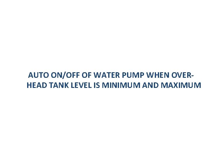 AUTO ONOFF OF WATER PUMP WHEN OVERHEAD TANK