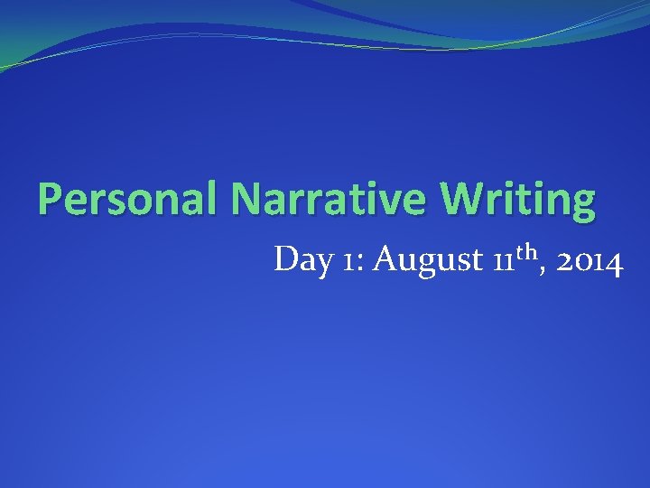 Personal Narrative Writing Day 1 August 11 th