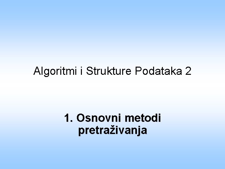 Algoritmi i Strukture Podataka 2 1 Osnovni metodi