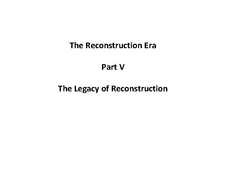 The Reconstruction Era Part V The Legacy of