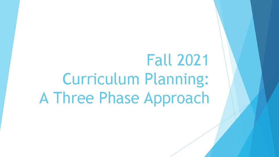 Fall 2021 Curriculum Planning A Three Phase Approach