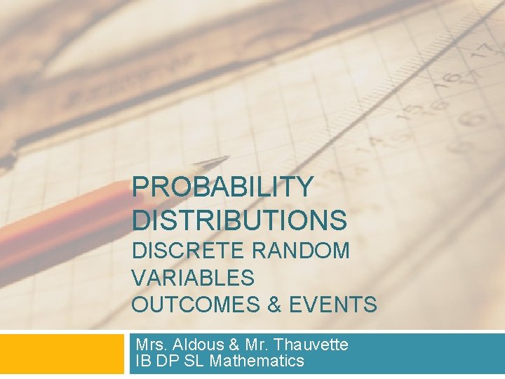 PROBABILITY DISTRIBUTIONS DISCRETE RANDOM VARIABLES OUTCOMES EVENTS Mrs